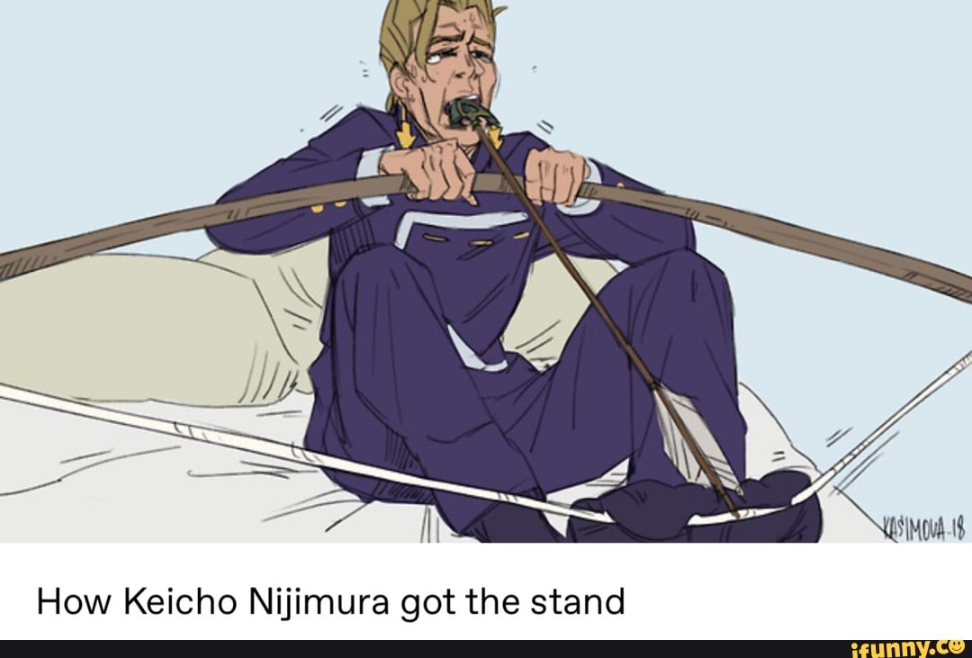 How Keicho Nijimura got the stand - iFunny