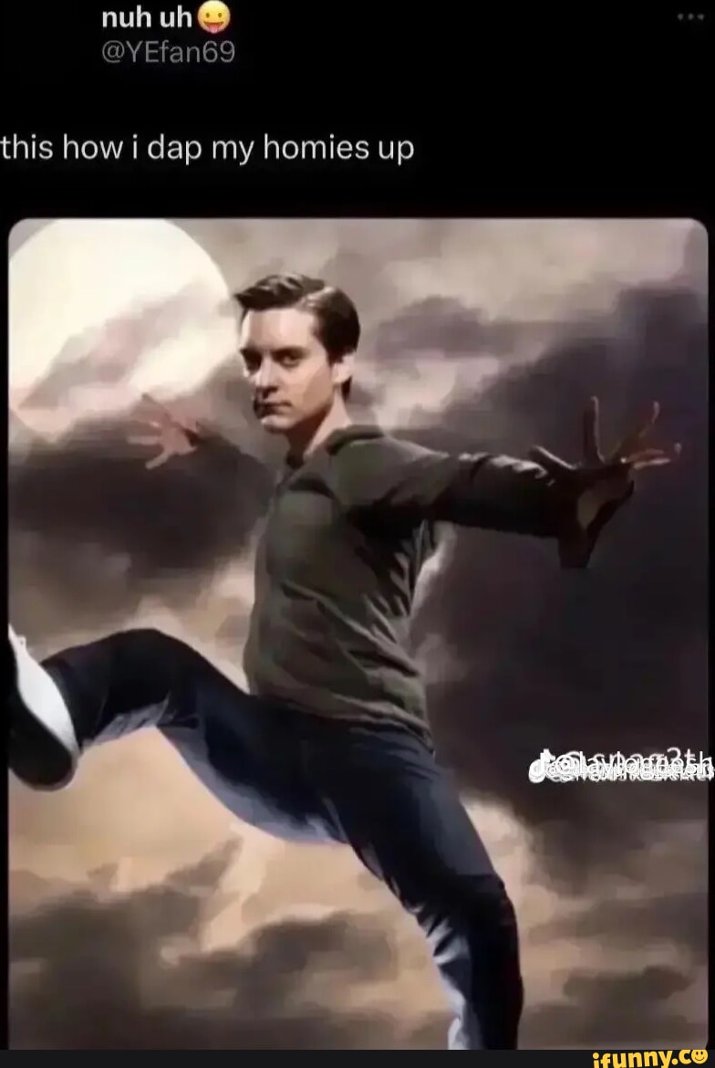 This how i dap my homies up - iFunny