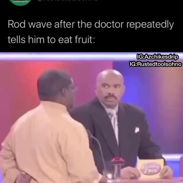 Rod wave after the doctor repeatedly tells him to eat fruit: - )