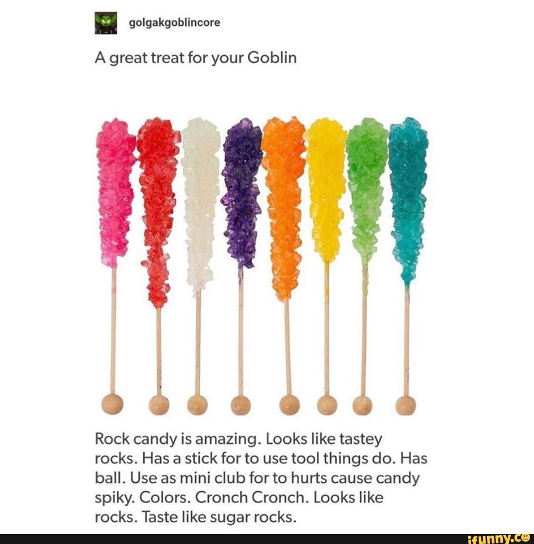 A great treat for your Goblin Rock candy is amazing. Looks like tastey ...
