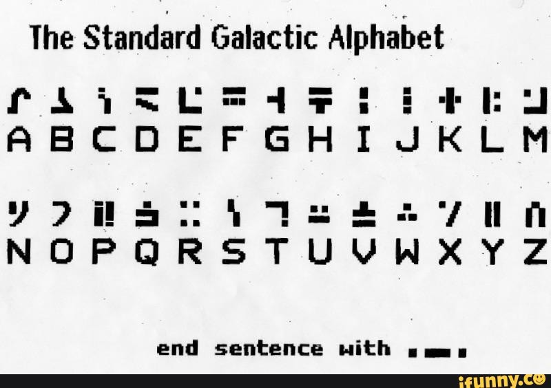The Standard Galactic Alphabet an ry 41> no az end sentence with - iFunny