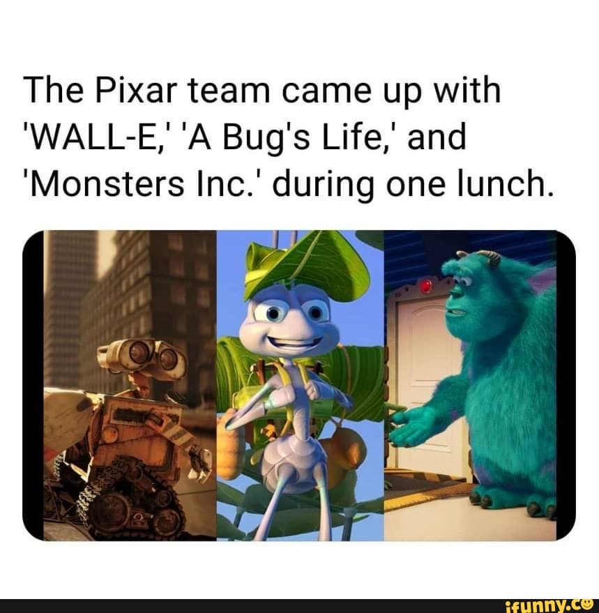 Bugs Life Meme The Pixar Team Came Up With 'WALL E,' 'A Bug's Life,'