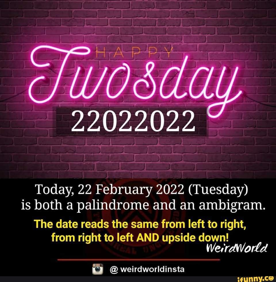 22022022 Today, 22 February 2022 (Tuesday) is both a palindrome and an ...