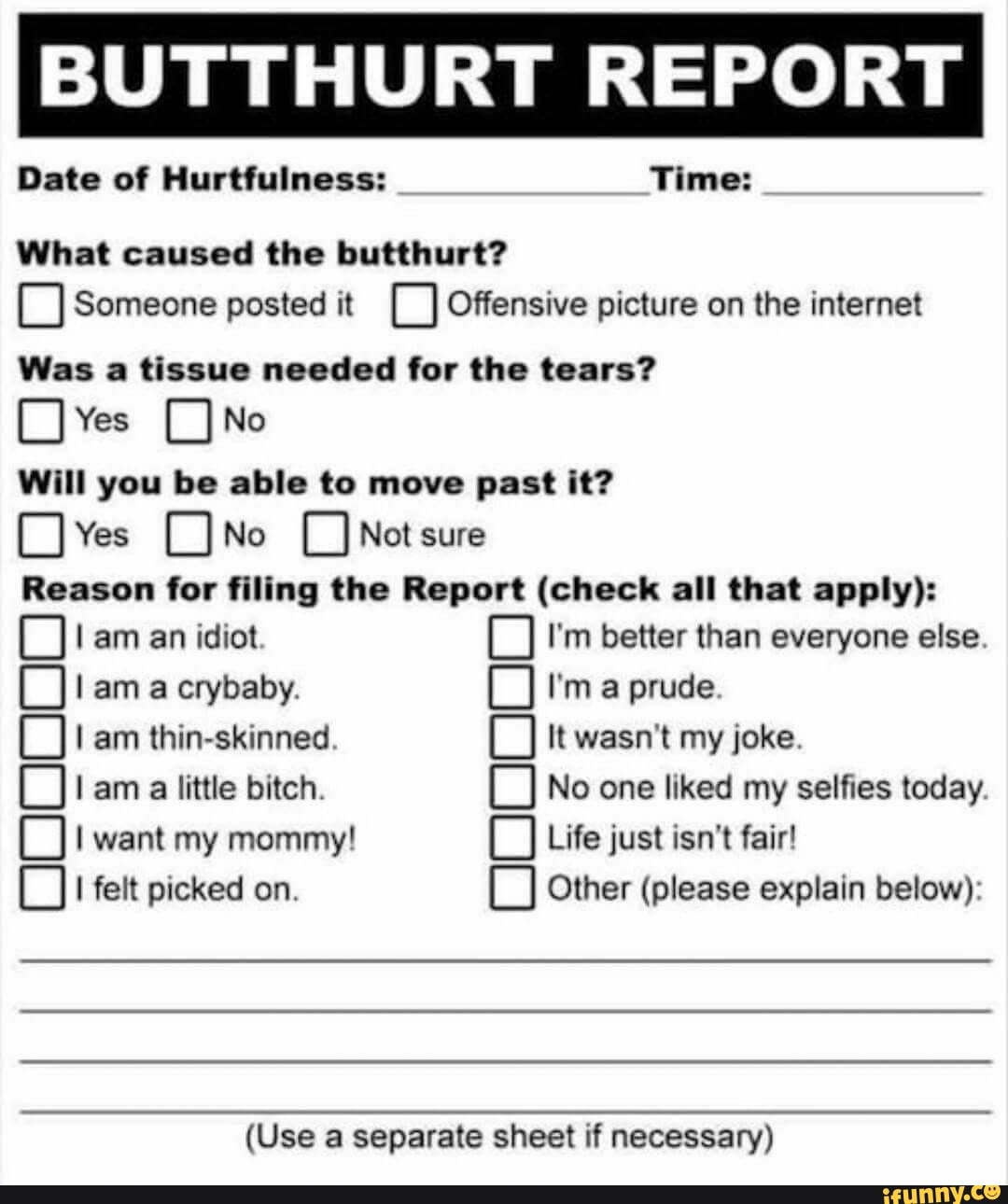 BUTTHURT REPORT Date of Hurtfulness: Time: What caused the butthurt ...