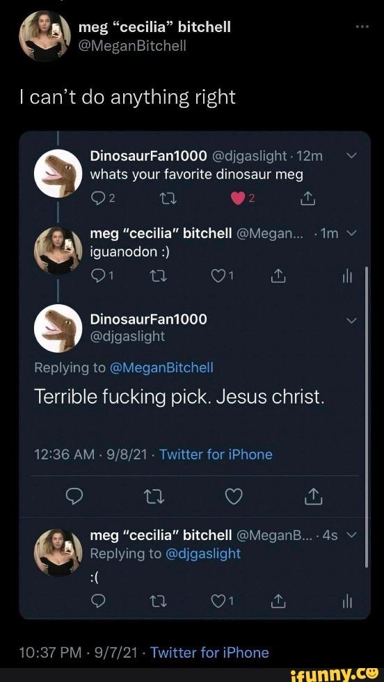 Meg "cecilia" bitchell @MeganBitchell can't do anything right ...