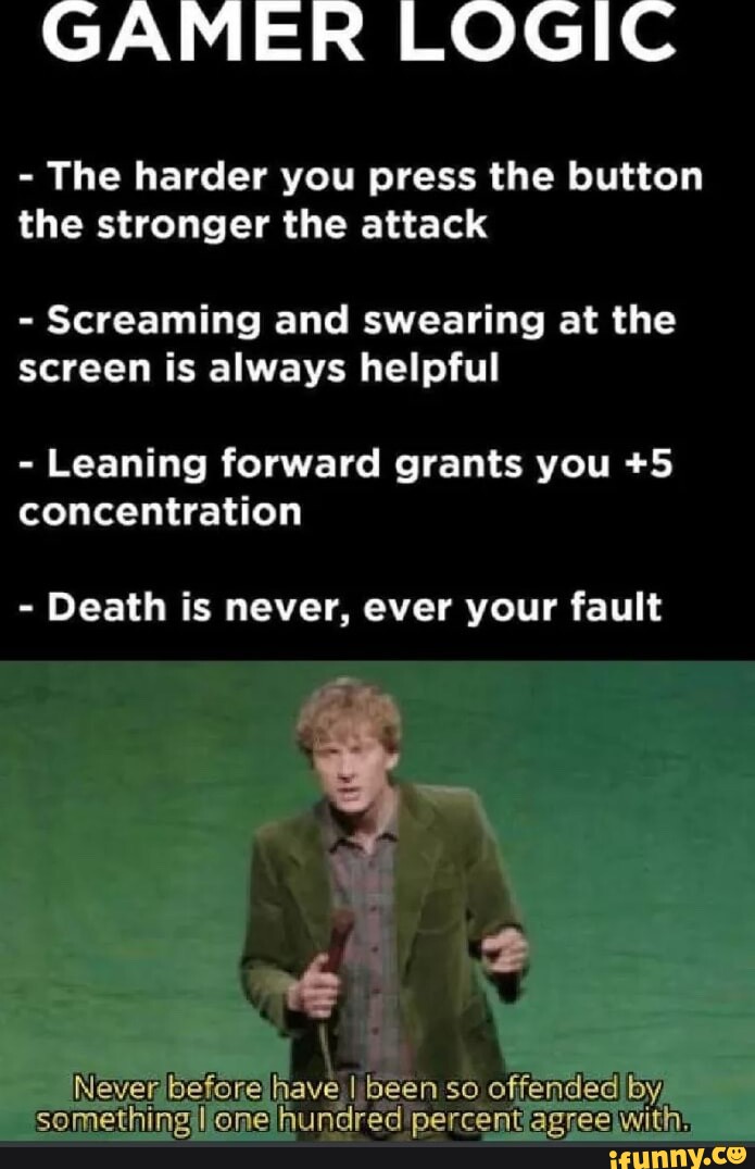 GAMER LOGIC - The harder you press the button the stronger the attack ...