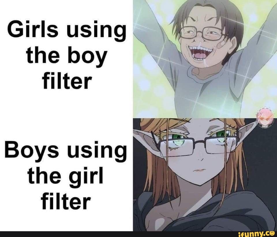 Girls using the boy filter Boys using the girl filter - iFunny