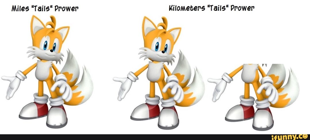 Miles "Tails" Prower Kilometers "Tails" Prower - iFunny