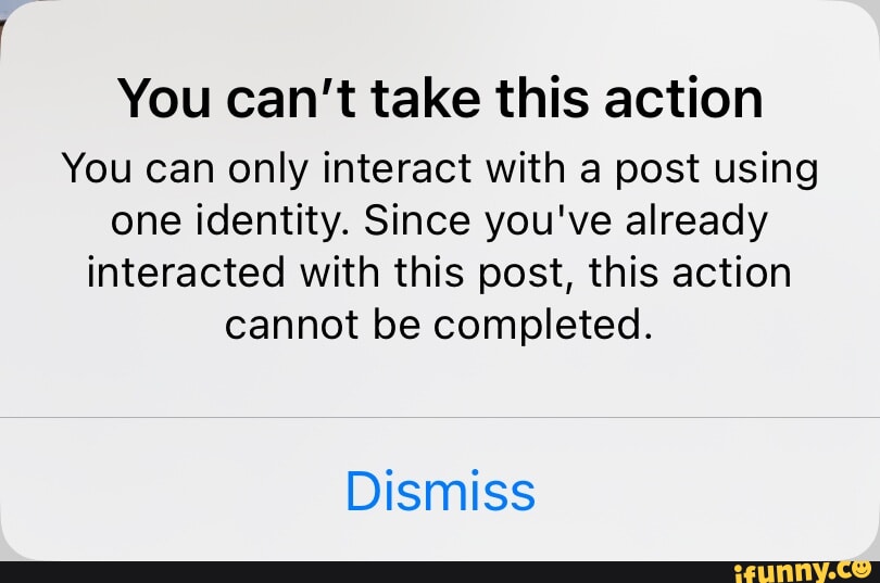 You can't take this action You can only interact with a post using one ...