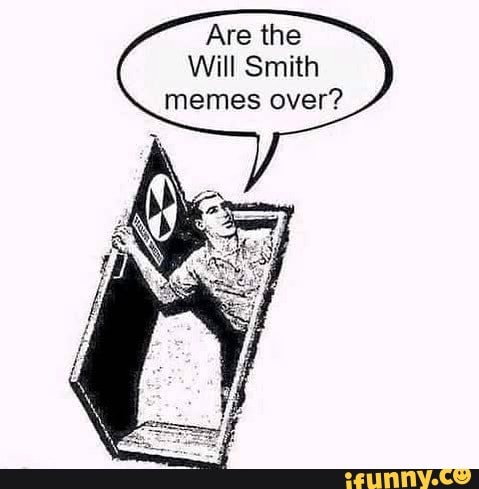 Are the Will Smith memes over? - iFunny