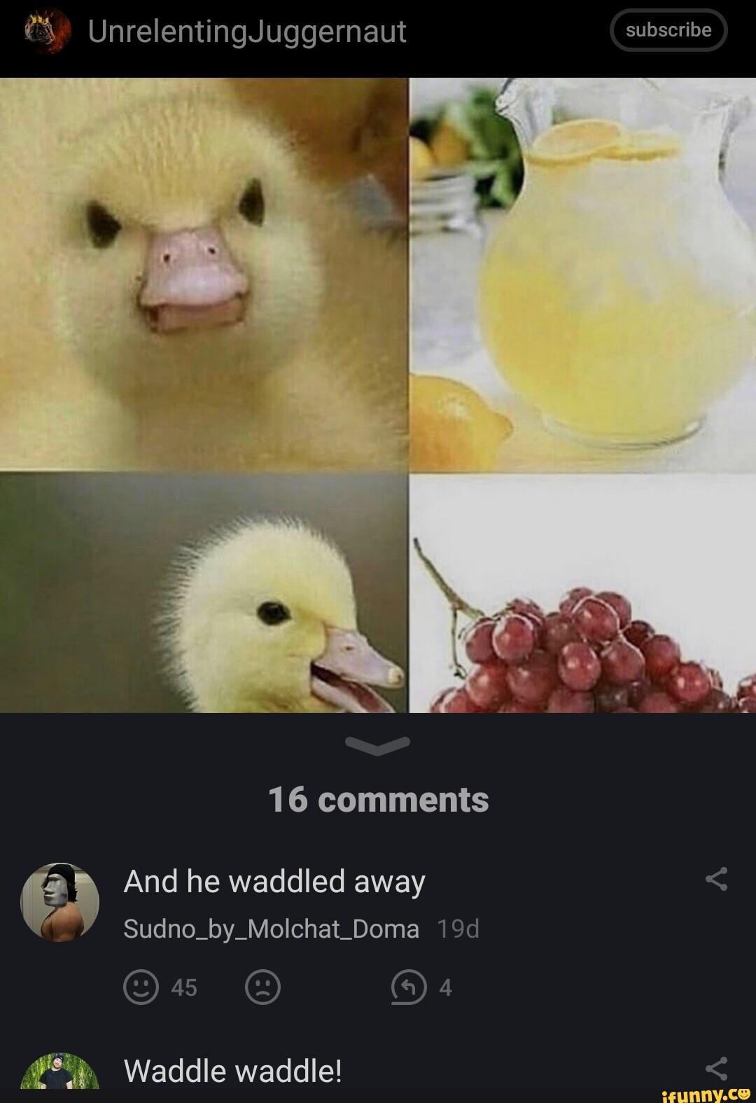 UnrelentingJuggernaut subscribe 16 comments And he waddled away Sudno ...
