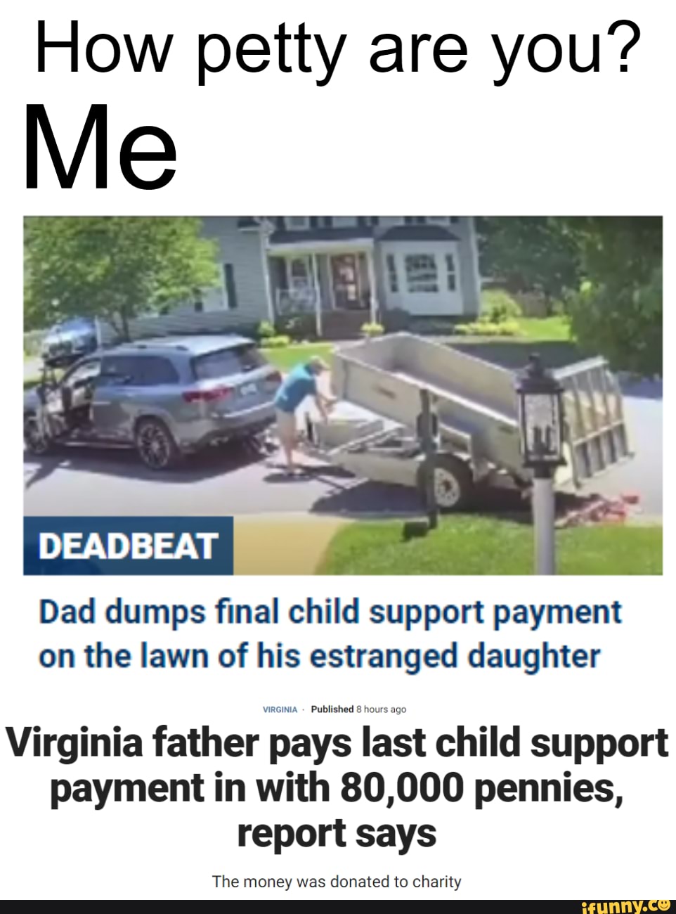 How petty are you? Me DEADBEAT Dad dumps final child support payment on ...