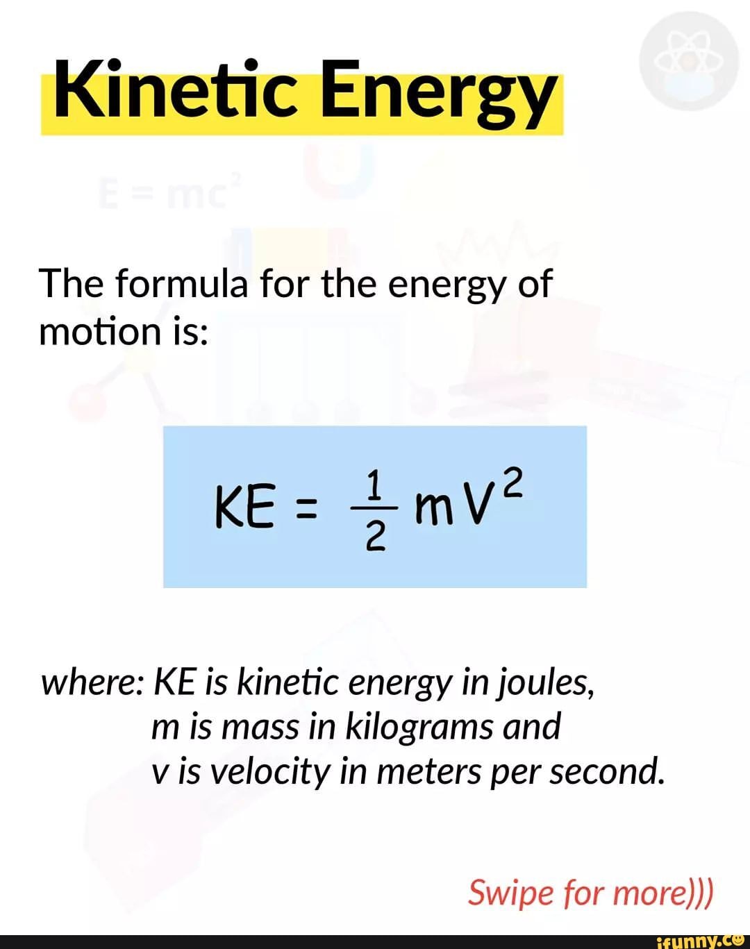 Kinetic Energy The formula for the energy of motion is: KE where: KE is ...