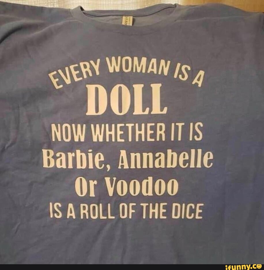 WOMAN Is NOW WHETHER IT IS Barbie, Annabelle Or Voodoo IS A ROLL OF THE ...