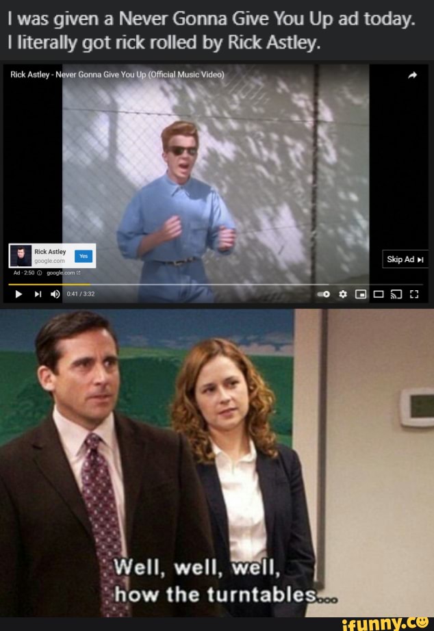 Was given a Never Gonna Give You Up ad today. I literally got rick ...