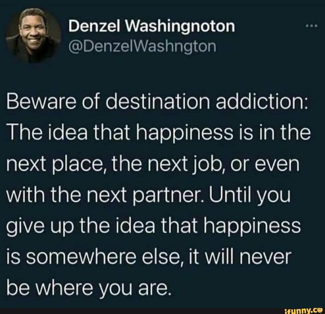 2- Denzel Washingnoton @DenzelWashngiton Beware of destination ...