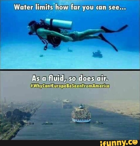 Water limits how/ far, you can see... As fluid, so does air. - iFunny