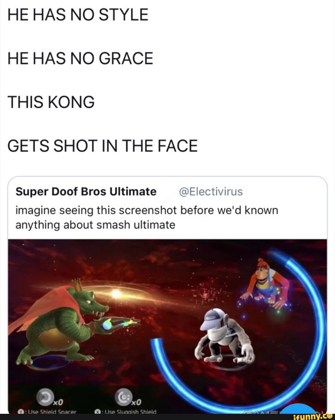 HE HAS NO STYLE HE HAS NO GRACE THIS KONG GETS SHOT IN THE FACE Super ...