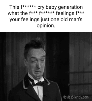 This f****** cry baby generation what the f*** f****** feelings fr ...