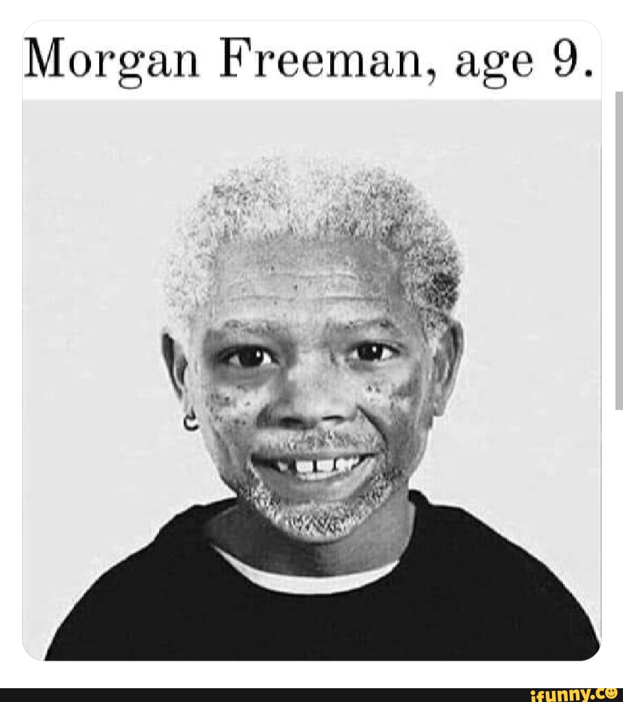 Morgan Freeman, age 9. SS - iFunny