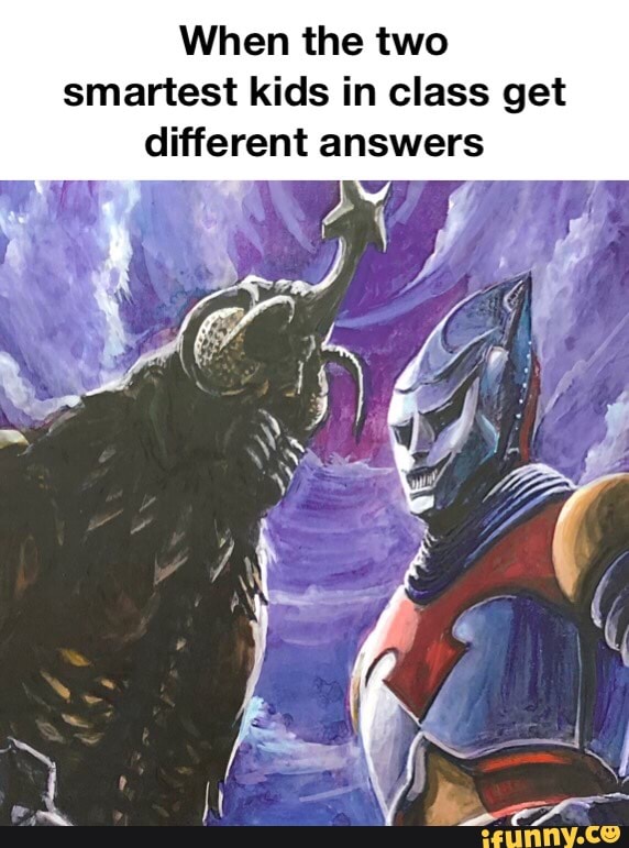 When the two smartest kids in class get different answers - iFunny