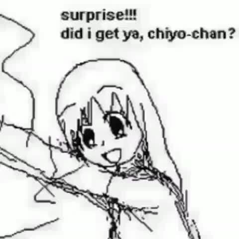 Surprise!!! did i get ya, chiyo-chan? - )