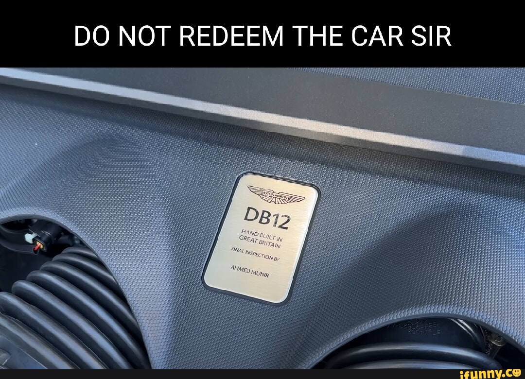 DO NOT REDEEM THE CAR SIR - iFunny