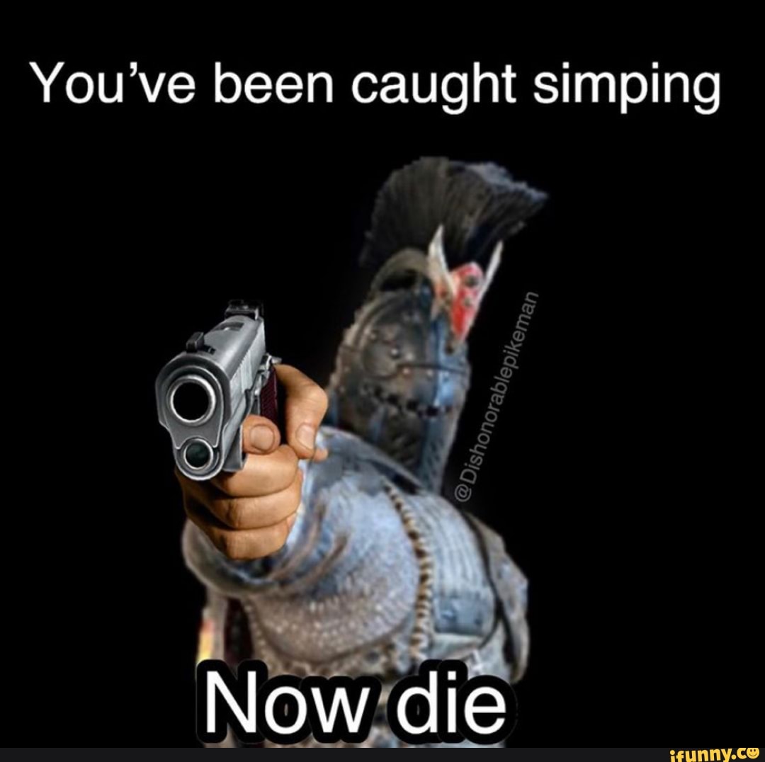 You've been caught simping - iFunny