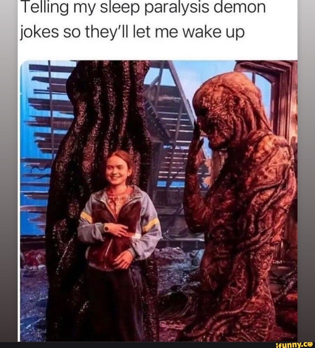 Lelling my sleep paralysis demon jokes so they'll let me wake up - iFunny