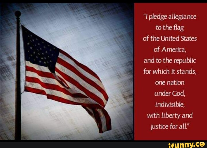 Pledge allegiance to the flag of the United States of America, and to ...