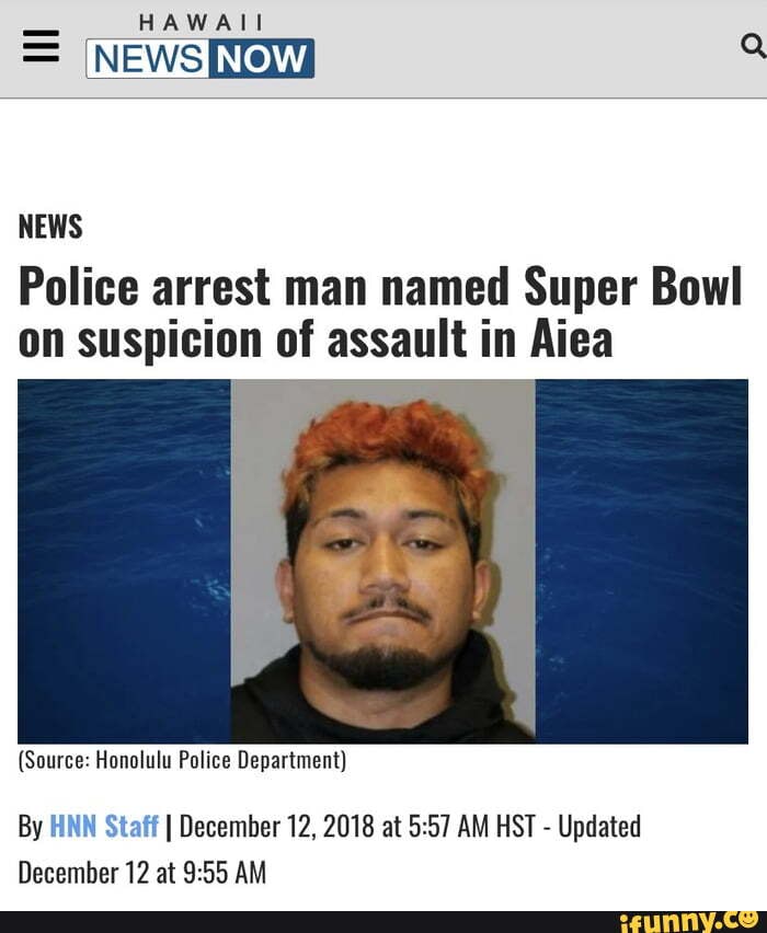 HAWAII = NEWS NEWS Police arrest man named Super Bowl on suspicion of ...
