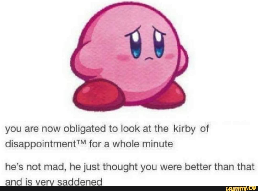 You are now obligated to look at the kirby of disappointmentTM for a ...