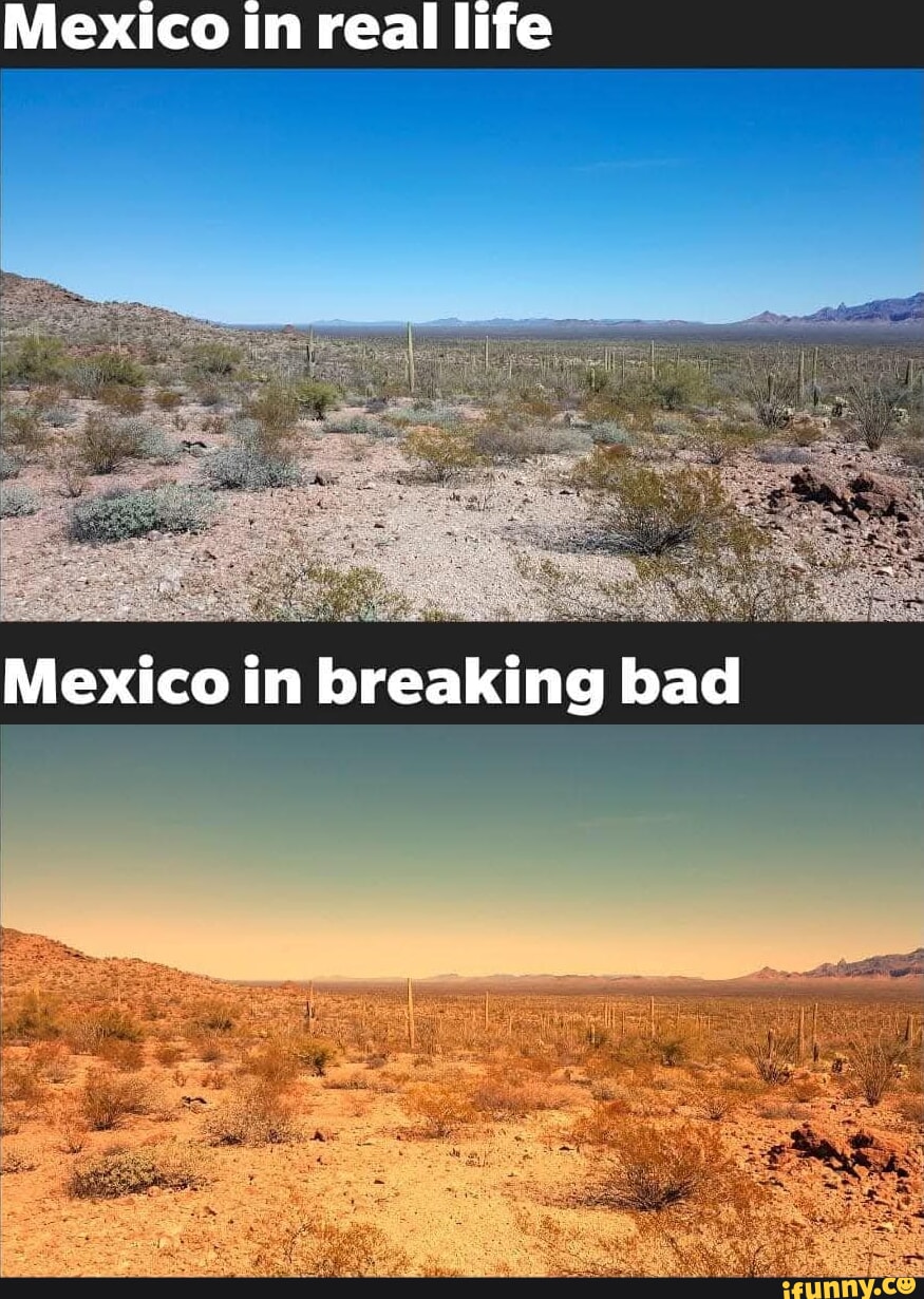 Mexico in real life Mexico in breaking bad - iFunny