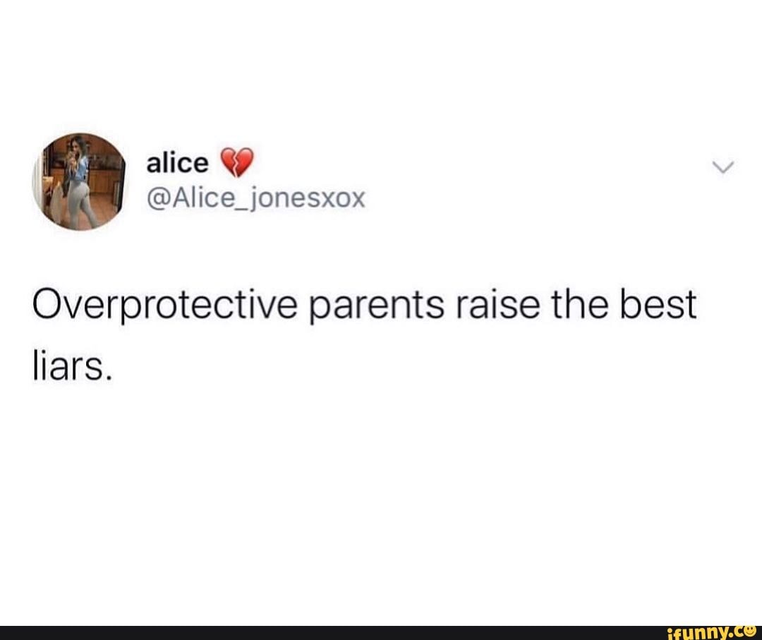 Overprotective Parents Raise The Best Liars