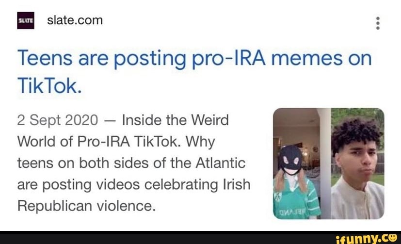 Sure Teens are posting pro-IRA memes on TikTok. 2 Sept 2020 - Inside ...
