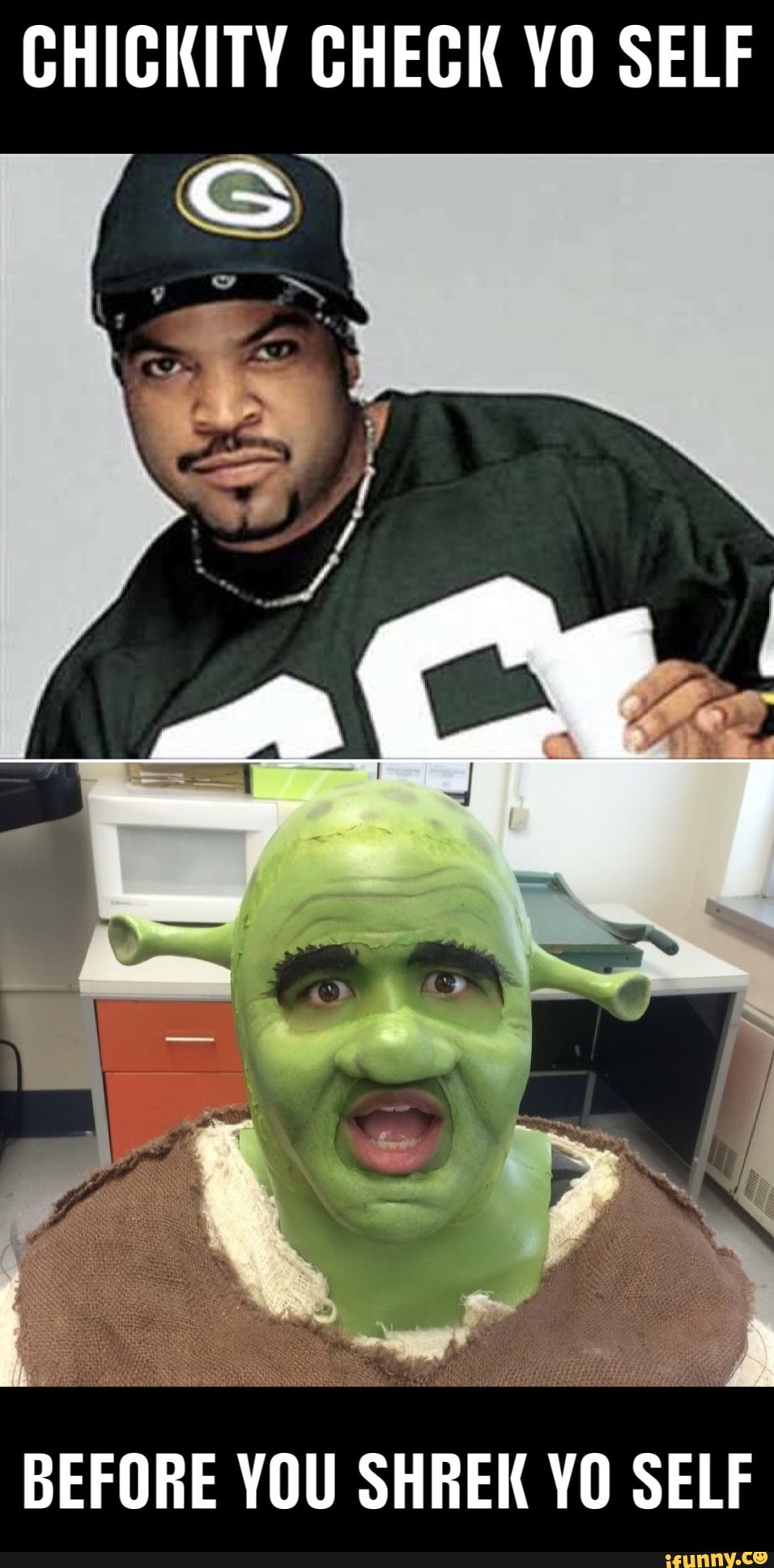 CHICKITY CHECK YO SELF GS BEFORE YOU SHREK YO SELF - iFunny