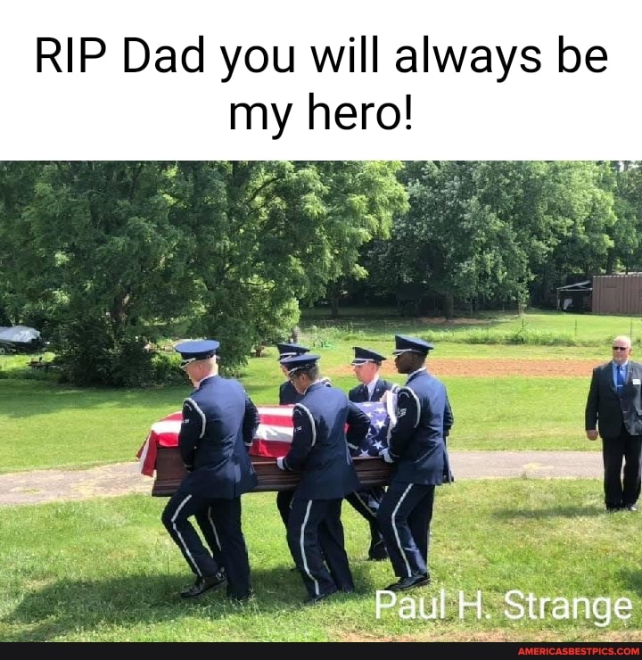 RIP Dad you will always be my hero! Paul H. Strange - America’s best pics and videos