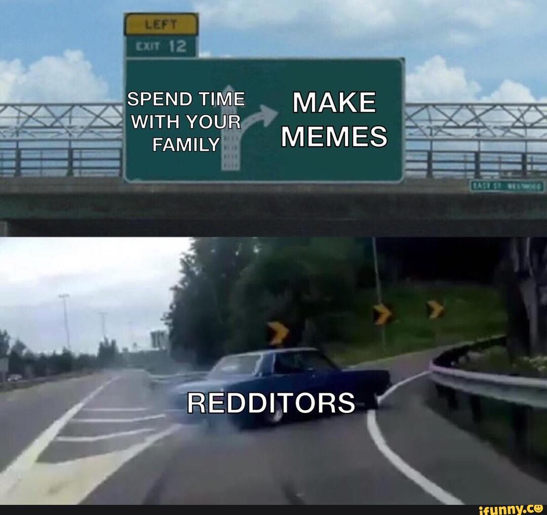SPEND TIME I MAKE MEMES I - iFunny