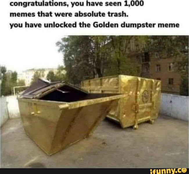 Congratulations, you have seen 1,000 memes that were absolute trash ...