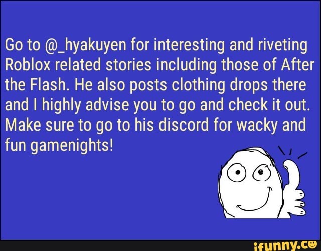 Go to @_hyakuyen for interesting and riveting Roblox related stories ...