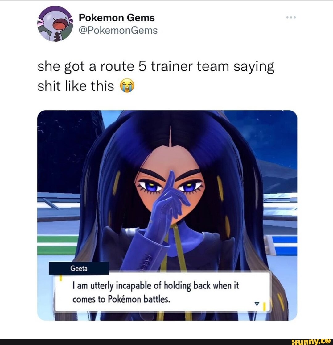 Pokemon Gems " PokemonGems she got a route 5 trainer team saying shit ...