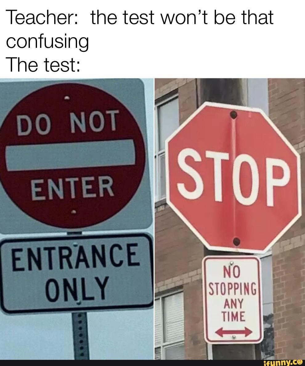 Teacher: the test won't be that il confusing The test: NOT ER - iFunny