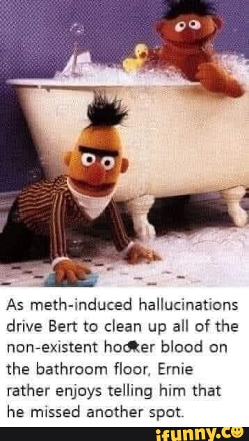 As meth-induced hallucinations drive Bert to clean up all of the non ...