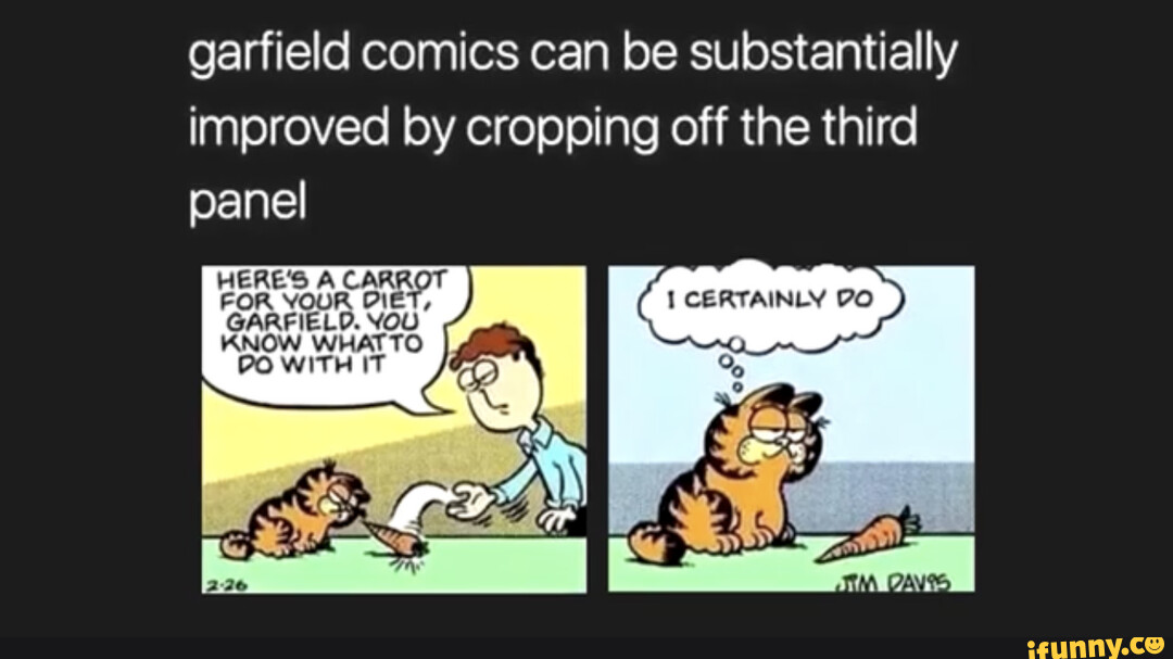 Garfield comics can be substantially improved by cropping off the third ...