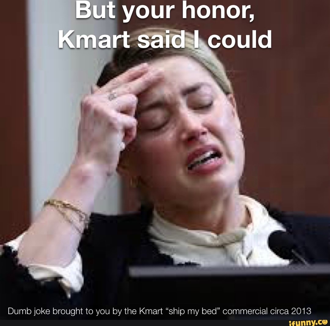 Your Kmart said could Dumb joke brought to you by the Kmart "ship my ...