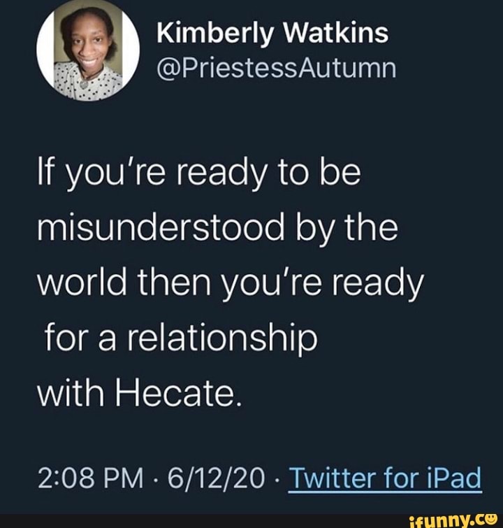 Kimberly Watkins If you're ready to be misunderstood by the world then ...