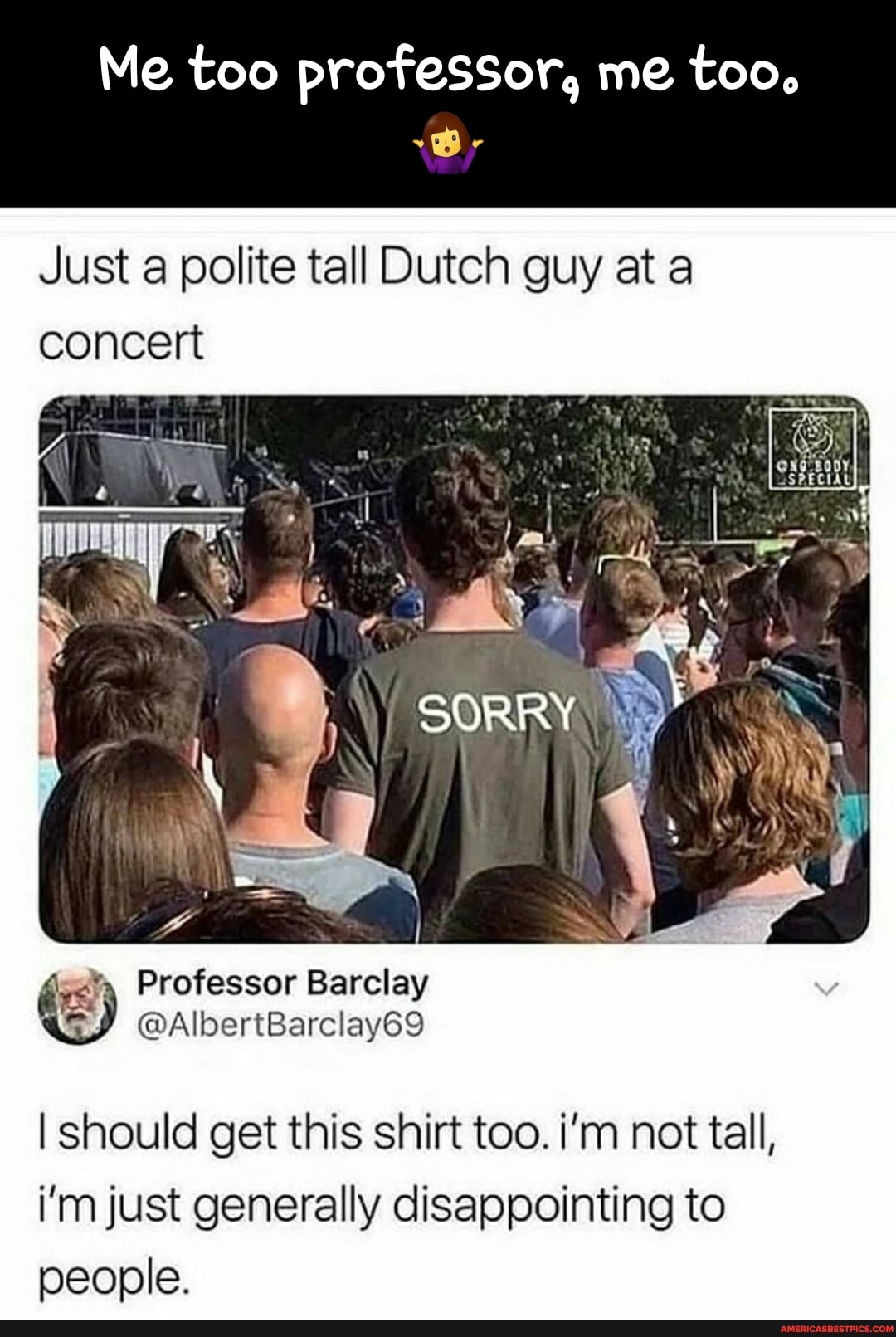 Me too professor, me too, Just a polite tall Dutch guy at concert SORRY ...