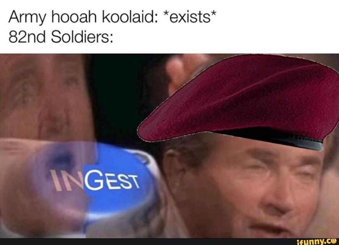 Army hooah koolaid: *exists* 82nd Soldiers: - iFunny