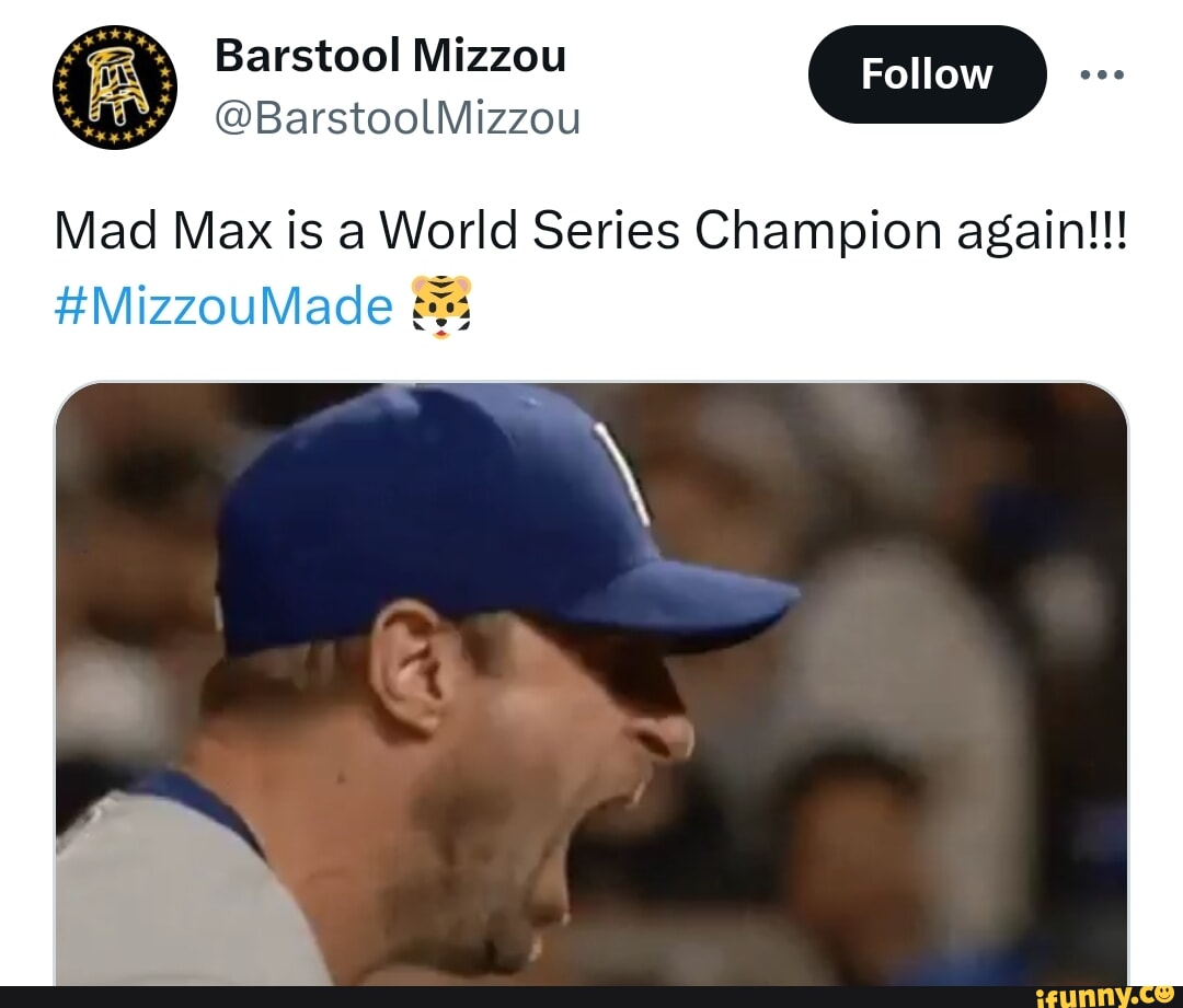 Barstool Mizzou Follow @BarstoolMizzou Mad Max is a World Series ...