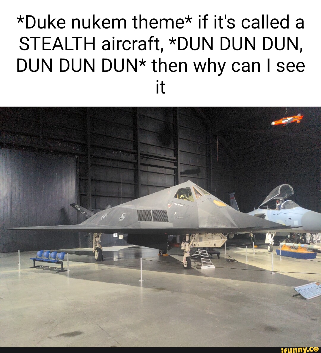 *Duke nukem theme? if it's called a STEALTH aircraft, *DUN DUN DUN, DUN ...